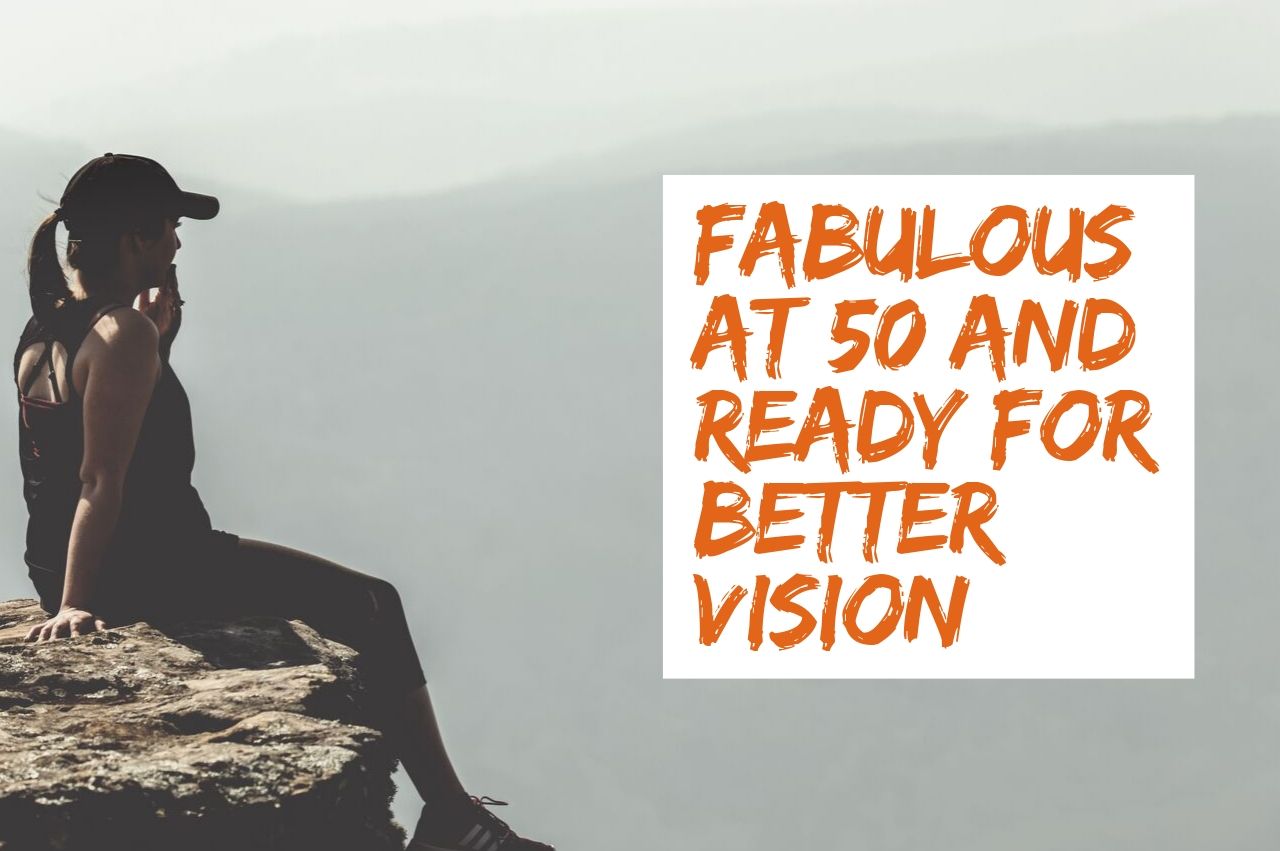 Fabulous at 50 and Ready for Better Vision